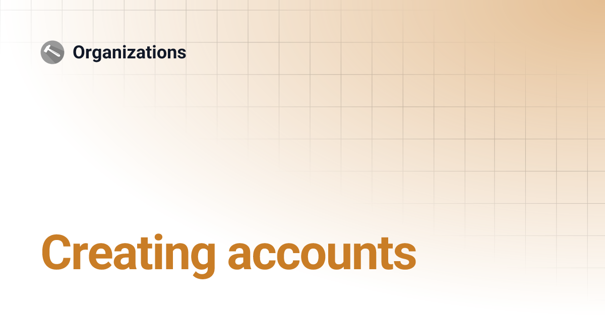 Creating accounts | Organizations